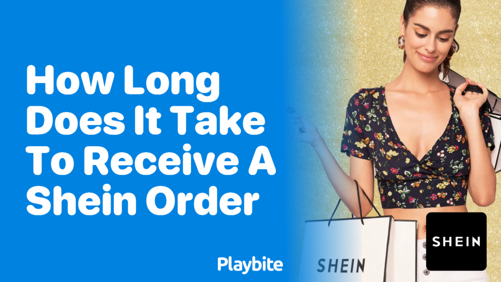 How Long Does It Take to Receive a SHEIN Order? - Playbite