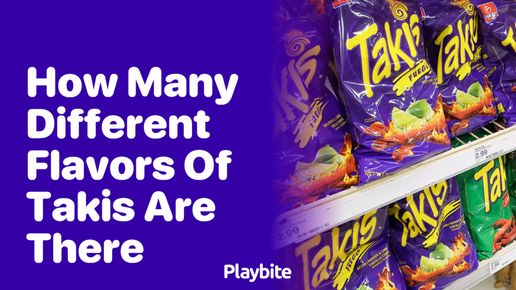 How Many Different Flavors of Takis Are There? - Playbite