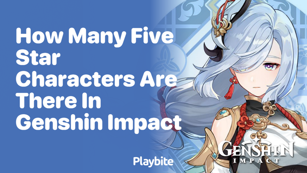 How Many Five Star Characters Are in Genshin Impact? - Playbite