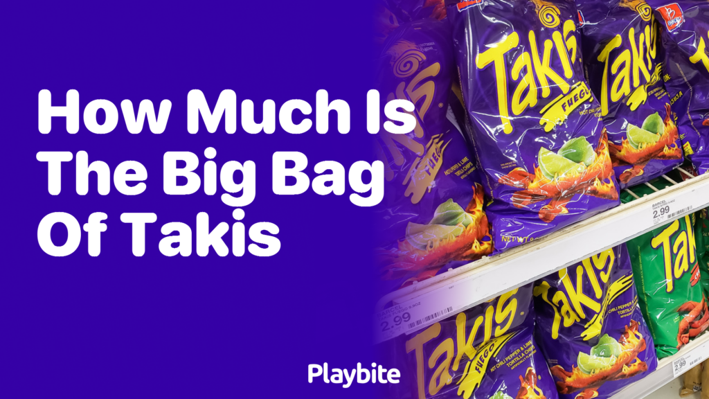 How Much Does a Big Bag of Takis Cost? - Playbite