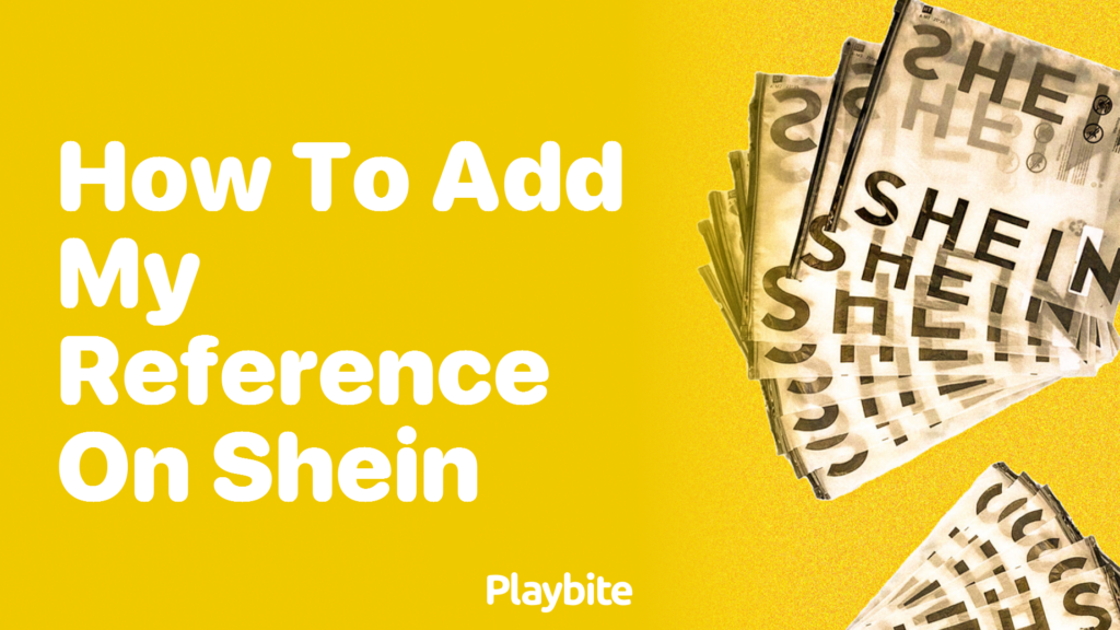 How to Add My Reference on SHEIN: A Simple Guide - Playbite