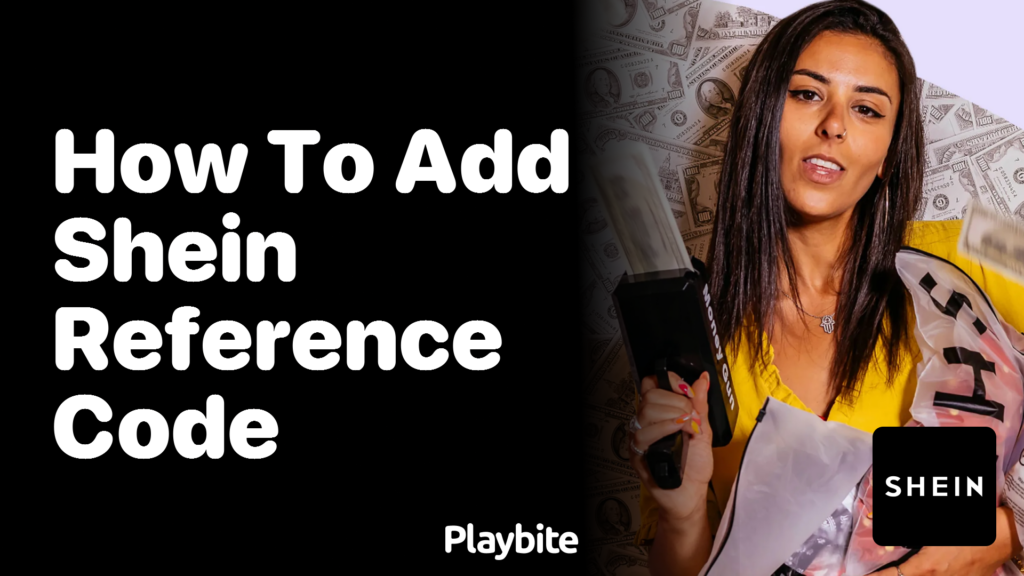 How to Add SHEIN Reference Code: A Quick Guide - Playbite