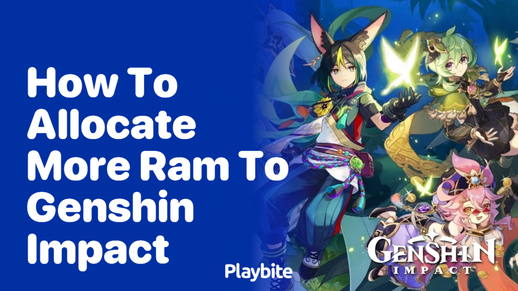 How to Allocate More RAM to Genshin Impact: A Quick Guide - Playbite