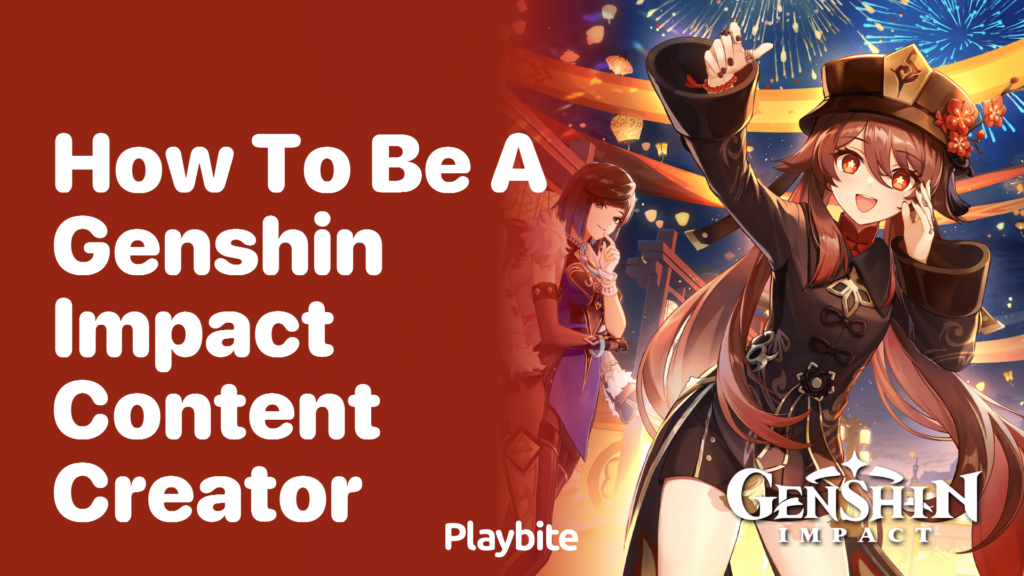 How to Be a Genshin Impact Content Creator: A Step-by-Step Guide - Playbite