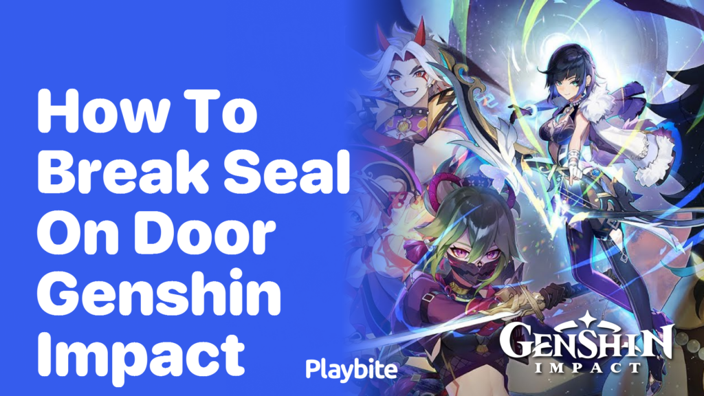 How to Break the Seal on a Door in Genshin Impact - Playbite