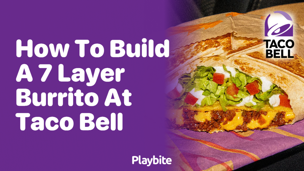 How to Build a 7 Layer Burrito at Taco Bell - Playbite