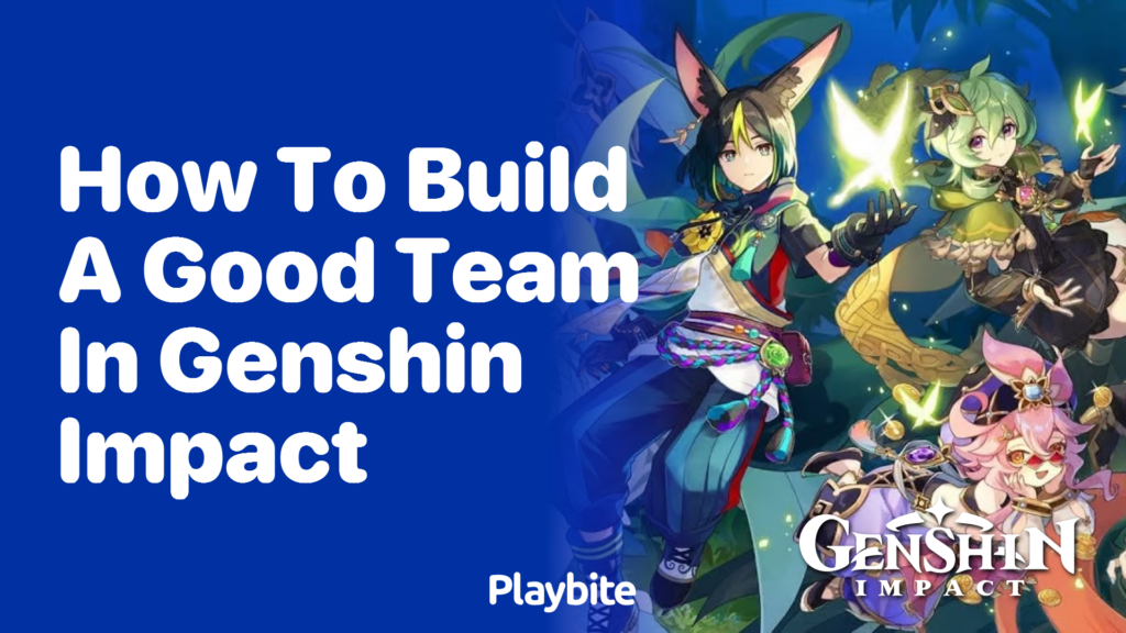 How to Build a Good Team in Genshin Impact - Playbite