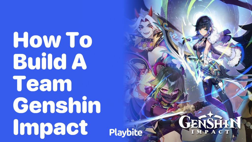 How to Build a Winning Team in Genshin Impact - Playbite