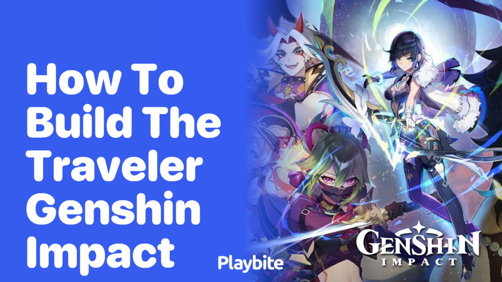 How to Build the Traveler in Genshin Impact for Maximum Fun - Playbite