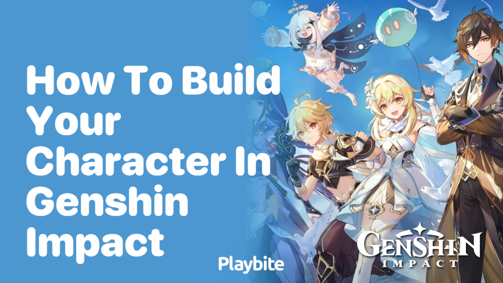 How to Build Your Character in Genshin Impact - Playbite