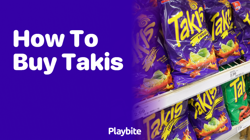 How to Buy Takis: A Spicy Shopping Guide - Playbite