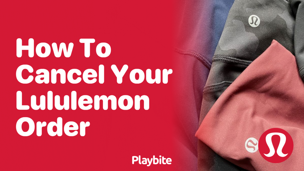 How to Cancel Your Lululemon Order: Easy Steps & Quick Tips - Playbite