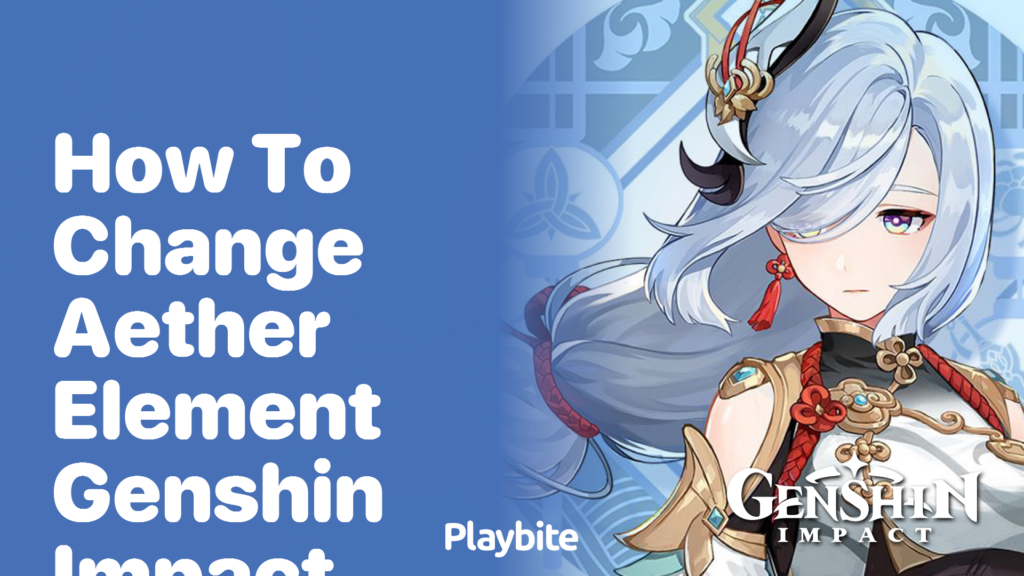 How to Change Aether Element in Genshin Impact - Playbite