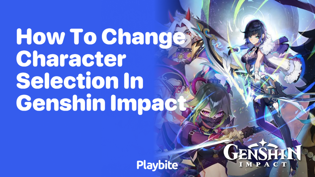 How to Change Character Selection in Genshin Impact - Playbite