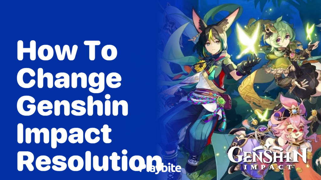 How to Change Genshin Impact Resolution: A Quick Guide - Playbite