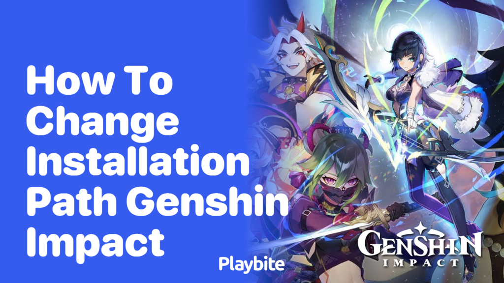 How to Change the Installation Path for Genshin Impact - Playbite