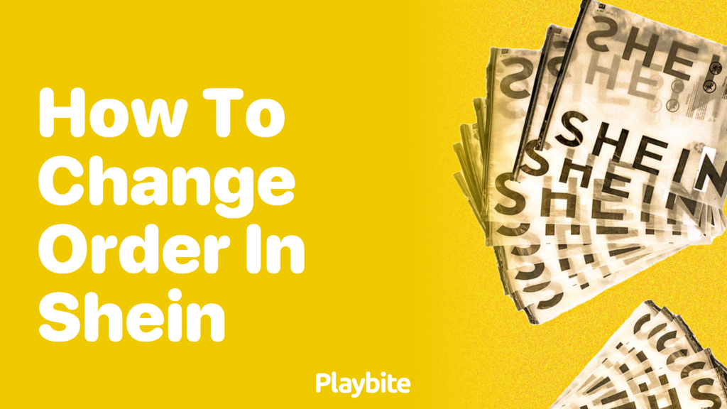 How to Change Your Order on SHEIN: A Quick Guide - Playbite