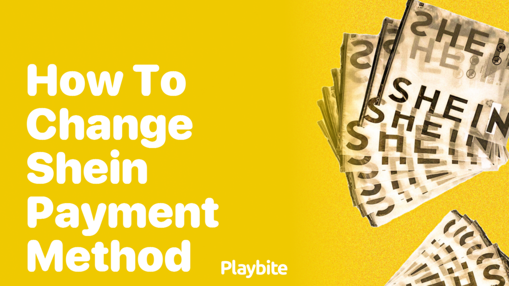How to Change Your SHEIN Payment Method Easily - Playbite