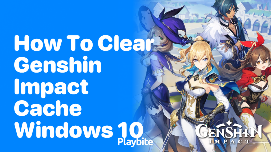 How to Clear Genshin Impact Cache on Windows 10 - Playbite