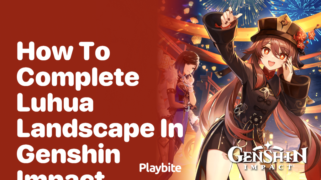 How to Complete Luhua Landscape in Genshin Impact - Playbite
