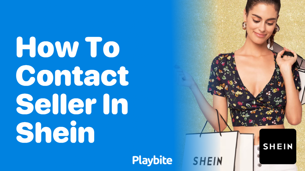 How to Contact a Seller in SHEIN: A Quick Guide - Playbite