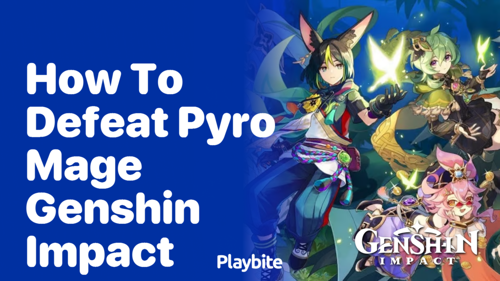 How to Defeat Pyro Mage in Genshin Impact: Your Ultimate Guide - Playbite