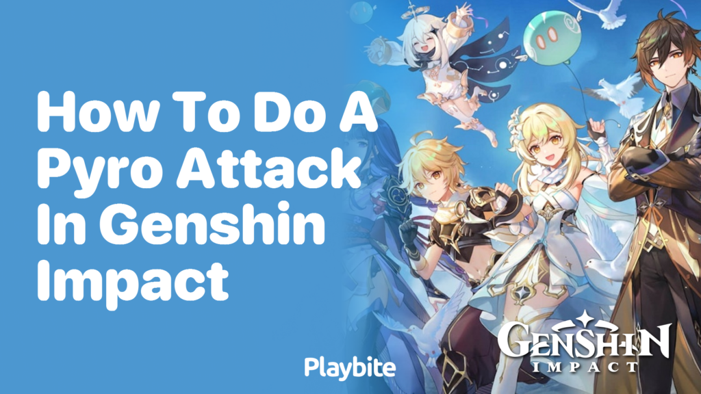 How to Do a Pyro Attack in Genshin Impact - Playbite