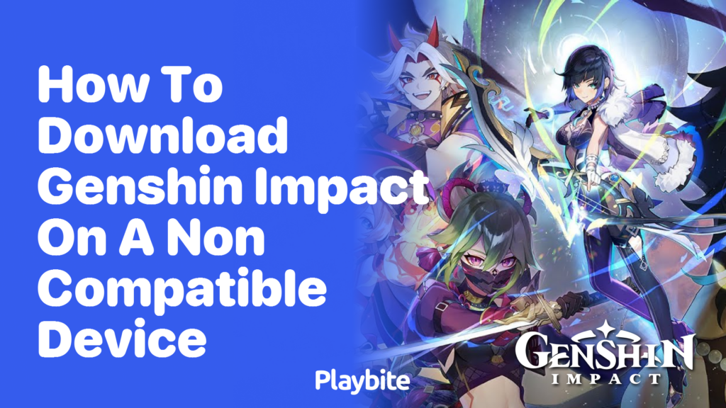 How to Download Genshin Impact on a Non-Compatible Device - Playbite