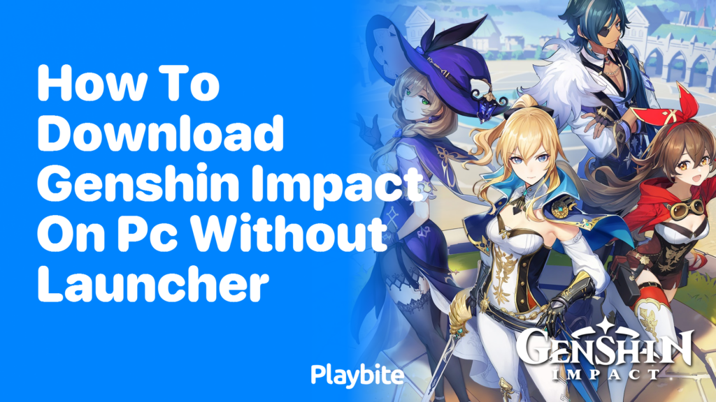 How to Download Genshin Impact on PC Without the Launcher - Playbite