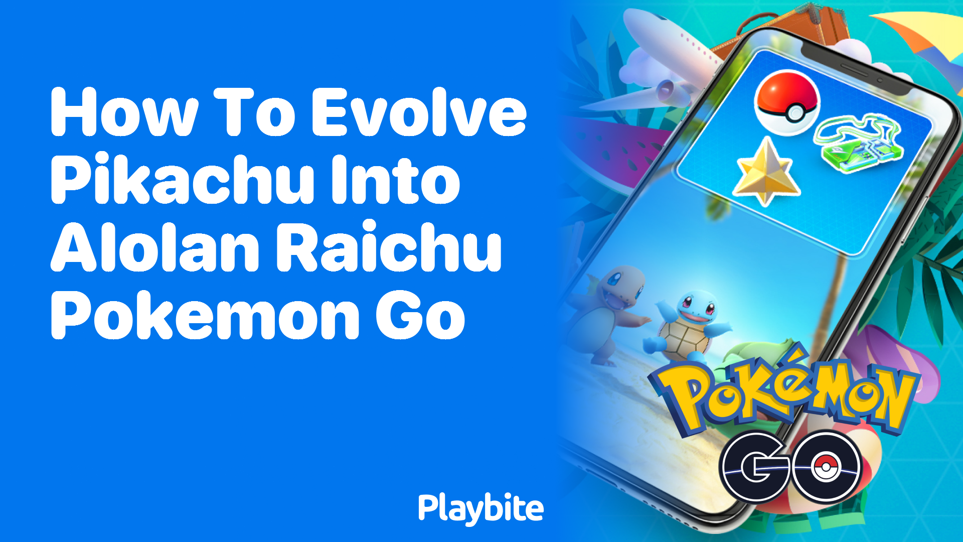 How to Evolve Pikachu into Alolan Raichu in Pokemon GO - Playbite