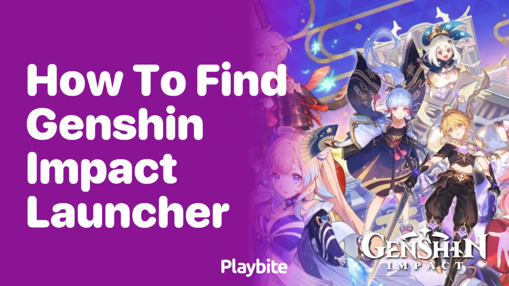 How to Find the Genshin Impact Launcher: A Simple Guide - Playbite