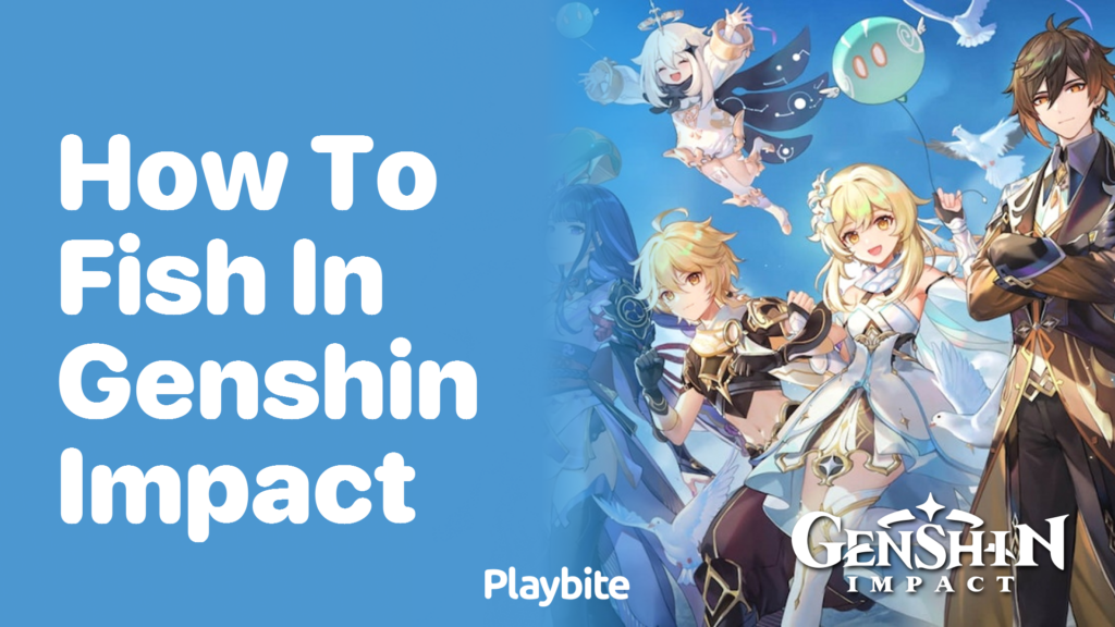 How to Fish in Genshin Impact: A Fun Guide - Playbite