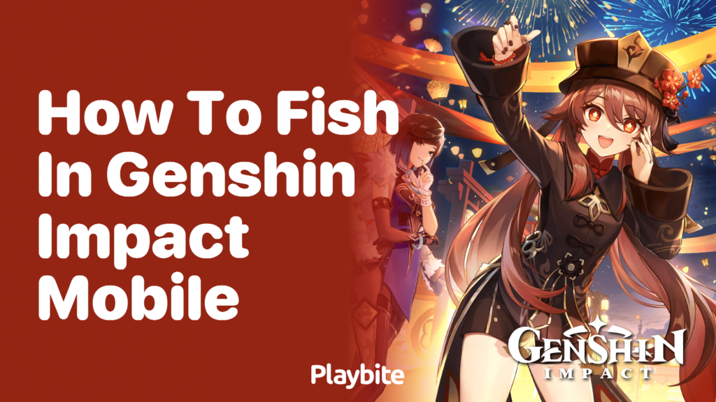 How to Fish in Genshin Impact Mobile: A Fun Guide! - Playbite
