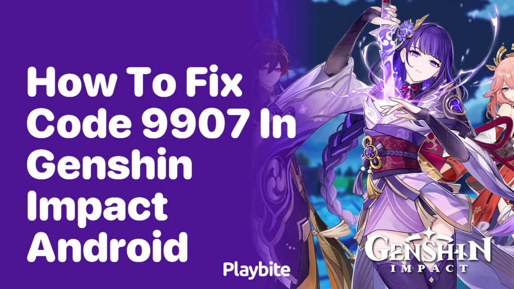 How to Fix Code 9907 in Genshin Impact Android - Playbite