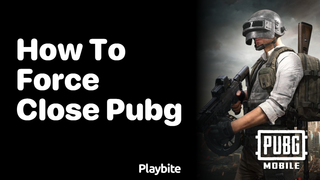 How to Force Close PUBG Mobile on Your Device - Playbite