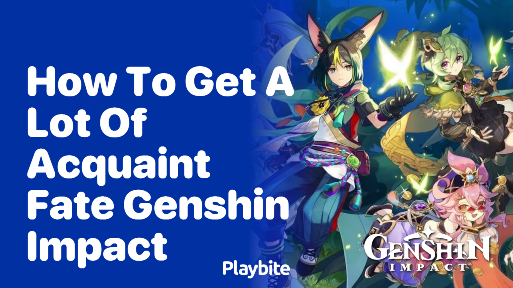 How to Get a Lot of Acquaint Fate in Genshin Impact - Playbite