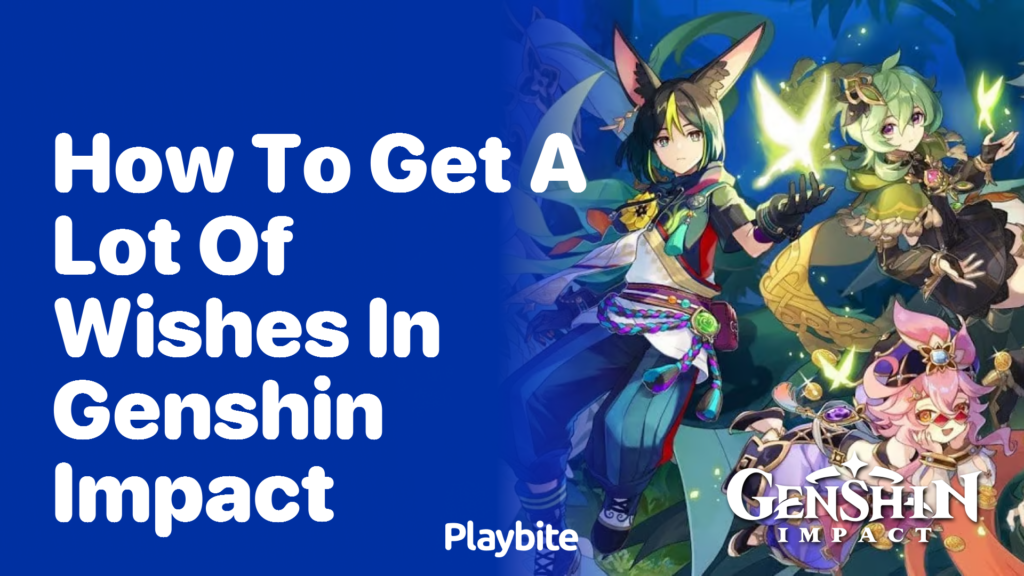 How to Get a Lot of Wishes in Genshin Impact - Playbite