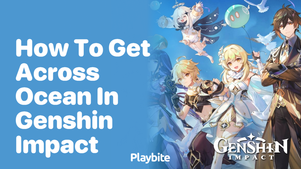 How to Get Across the Ocean in Genshin Impact - Playbite
