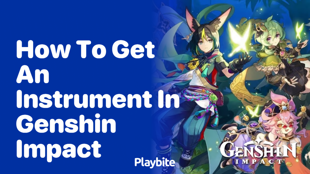 How to Get an Instrument in Genshin Impact: A Simple Guide - Playbite