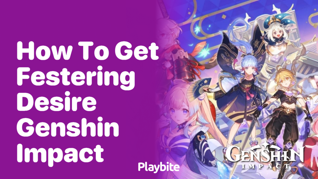 How to Get Festering Desire in Genshin Impact - Playbite