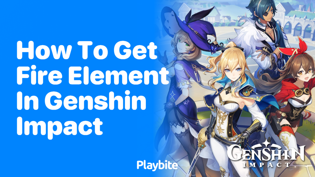 How to Get Fire Element in Genshin Impact - Playbite