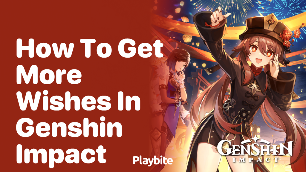 How to Get More Wishes in Genshin Impact: Your Ultimate Guide - Playbite