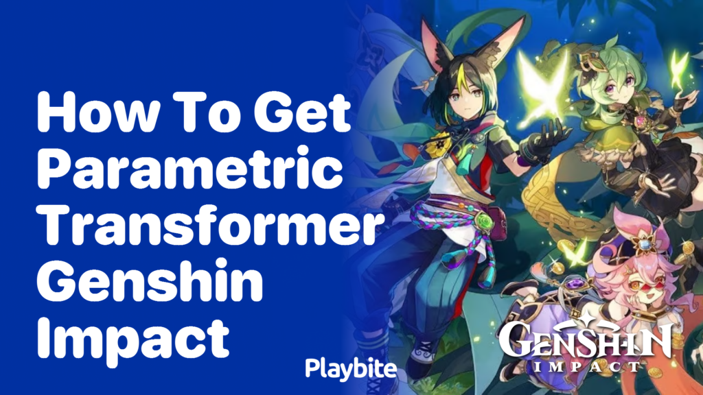 How to Get Parametric Transformer in Genshin Impact - Playbite