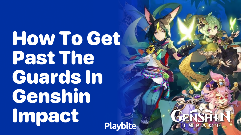 How to Get Past the Guards in Genshin Impact: A Handy Guide - Playbite