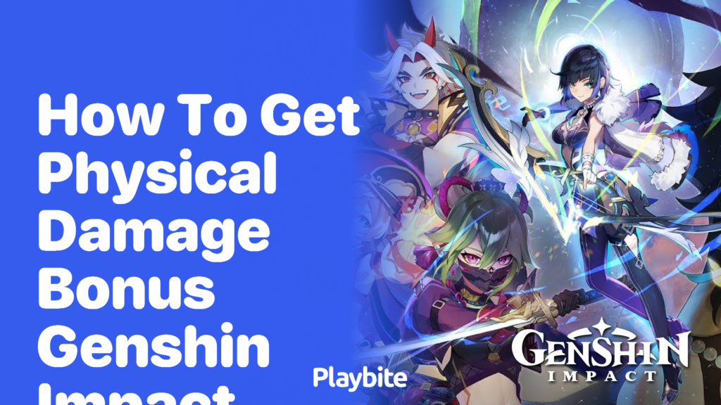 How to Get Physical Damage Bonus in Genshin Impact - Playbite