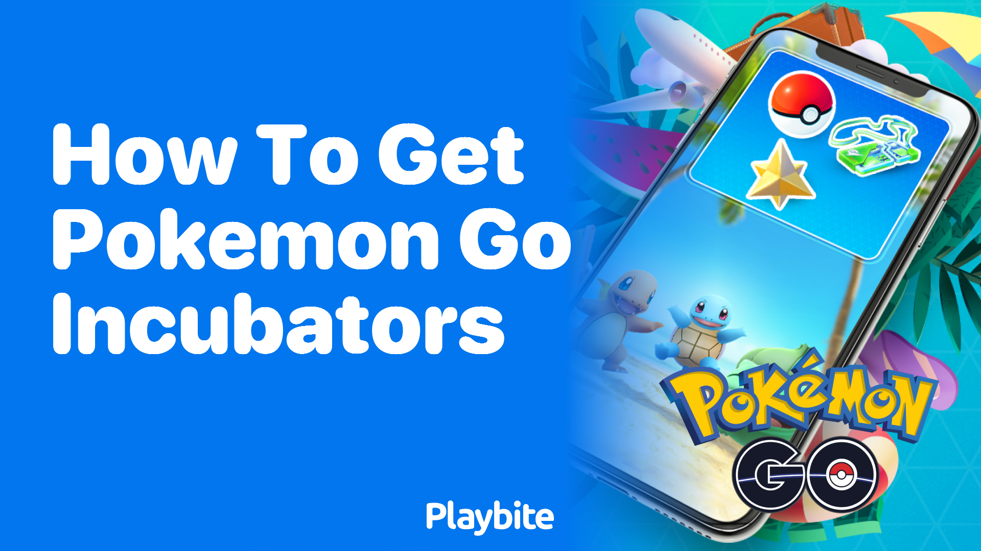 How to Get Pokemon GO Incubators: A Quick Guide - Playbite