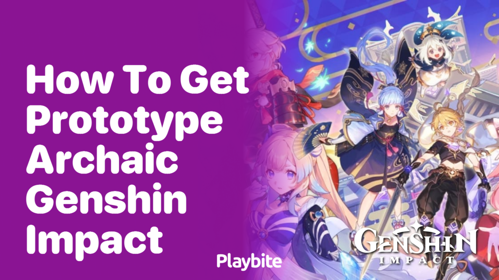 How to Get Prototype Archaic in Genshin Impact - Playbite