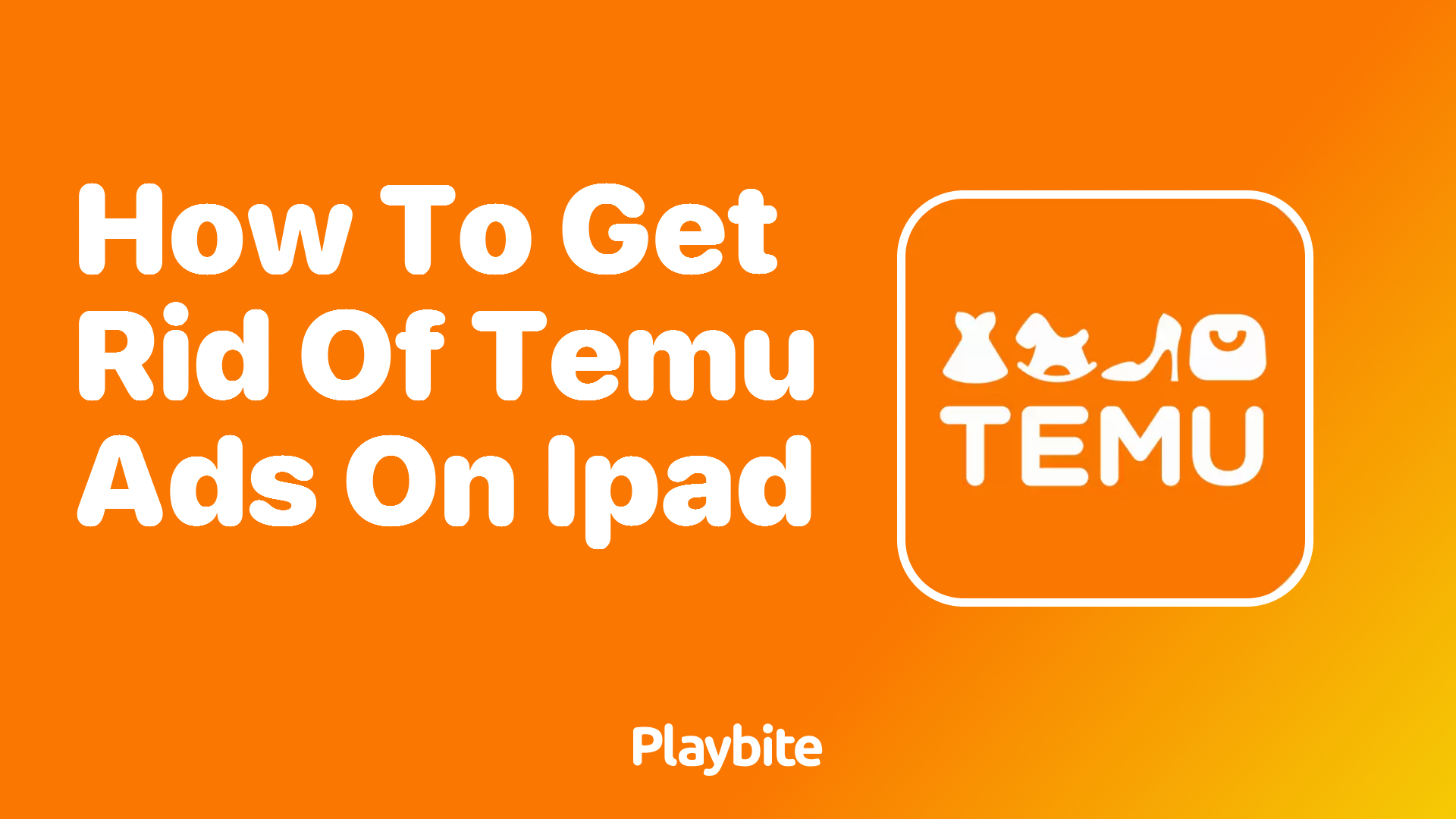 How to Get Rid of Temu Ads on iPad - Playbite