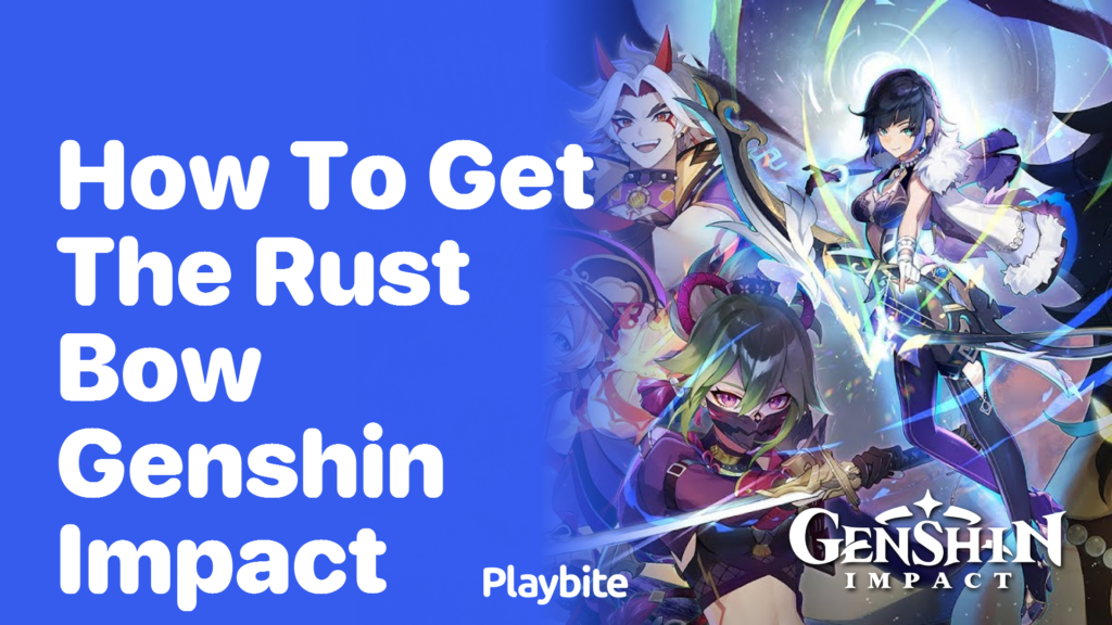 How to Get the Rust Bow in Genshin Impact - Playbite