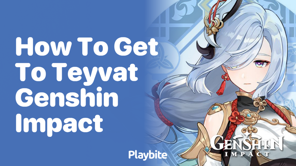 How to Get to Teyvat in Genshin Impact: A Quick Guide - Playbite